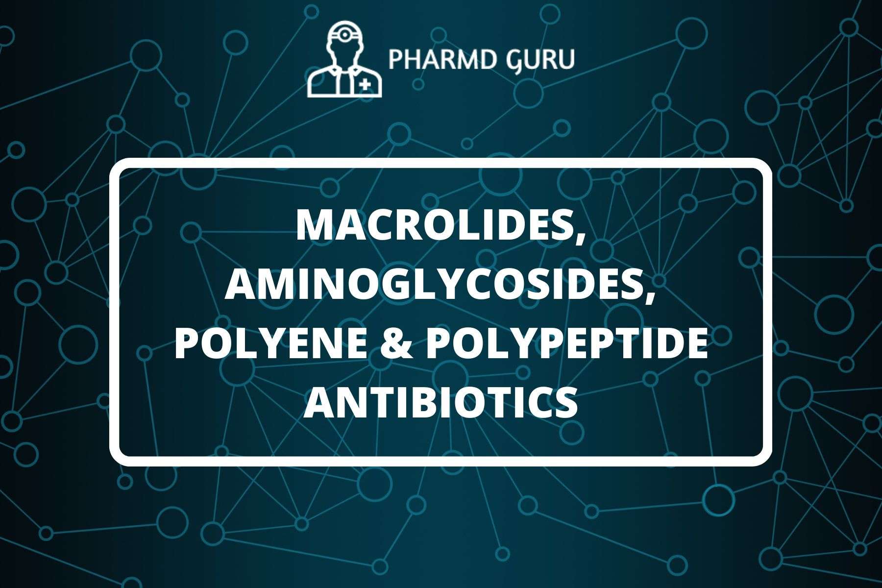 10. MACROLIDES, AMINOGLYCOSIDES, POLYENE & POLYPEPTIDE ANTIBIOTICS ...