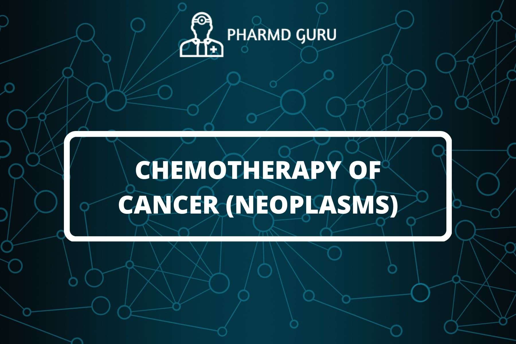 18. CHEMOTHERAPY OF CANCER (NEOPLASMS) - PHARMD GURU