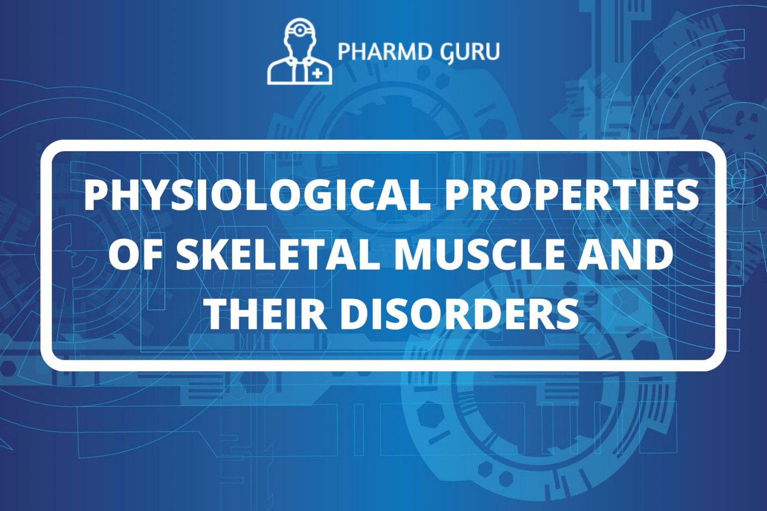 55. PHYSIOLOGY OF MUSCLE CONTRACTION - PHARMD GURU