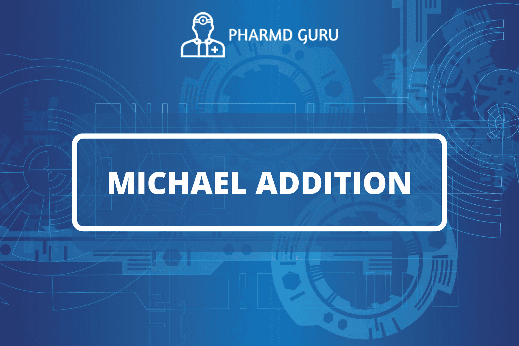 30. MICHAEL ADDITION - PHARMD GURU