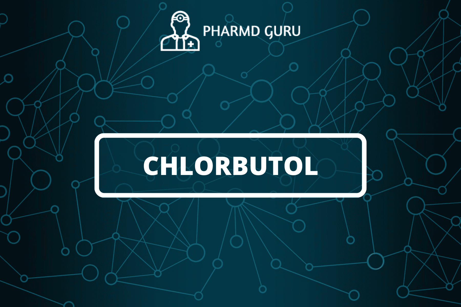 43. CHLORBUTOL - PHARMD GURU