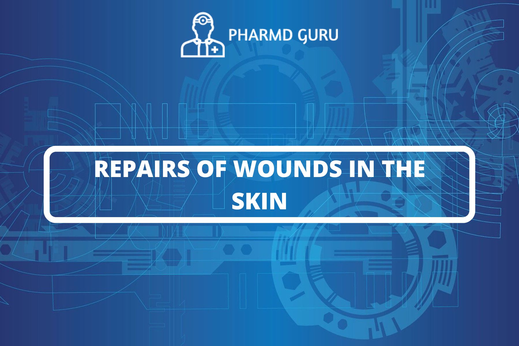 6. REPAIRS OF WOUNDS IN THE SKIN - PHARMD GURU