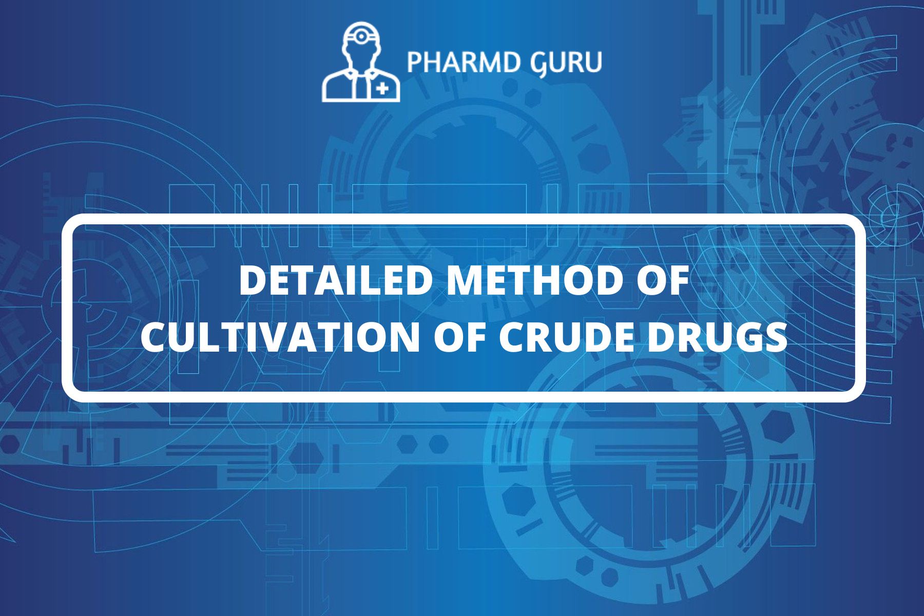 4. DETAILED METHOD OF CULTIVATION OF CRUDE DRUGS - PHARMD GURU