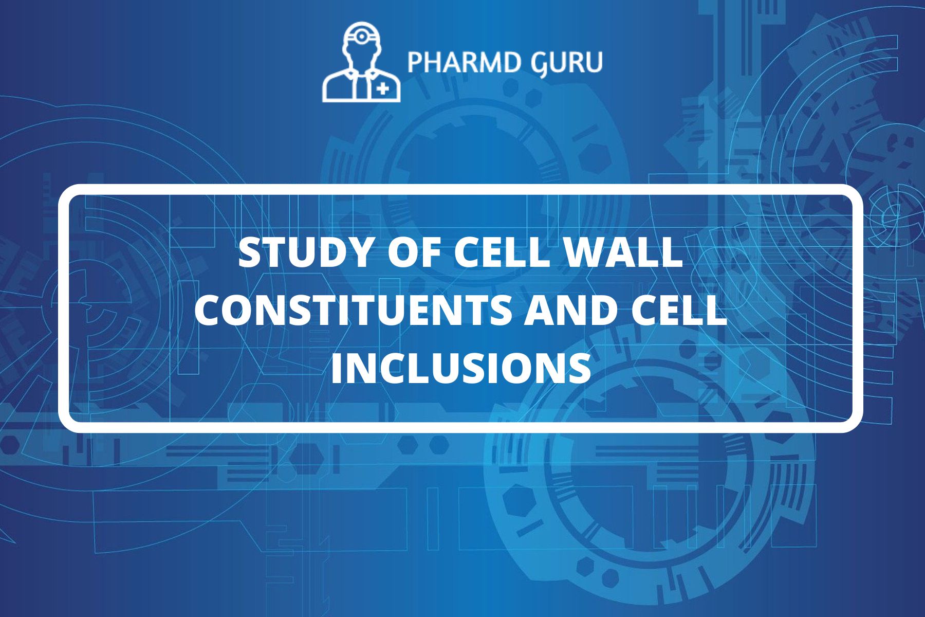 5. STUDY OF CELL WALL CONSTITUENTS AND CELL INCLUSIONS - PHARMD GURU