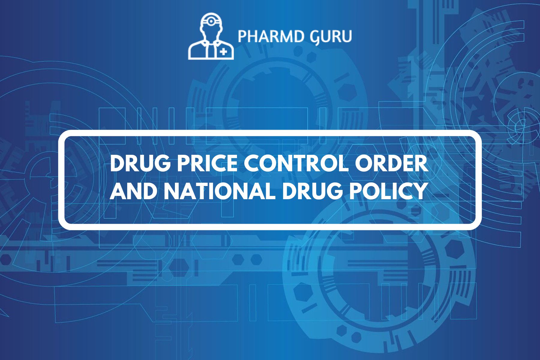 14. DRUG PRICE CONTROL ORDER AND NATIONAL DRUG POLICY - PHARMD GURU