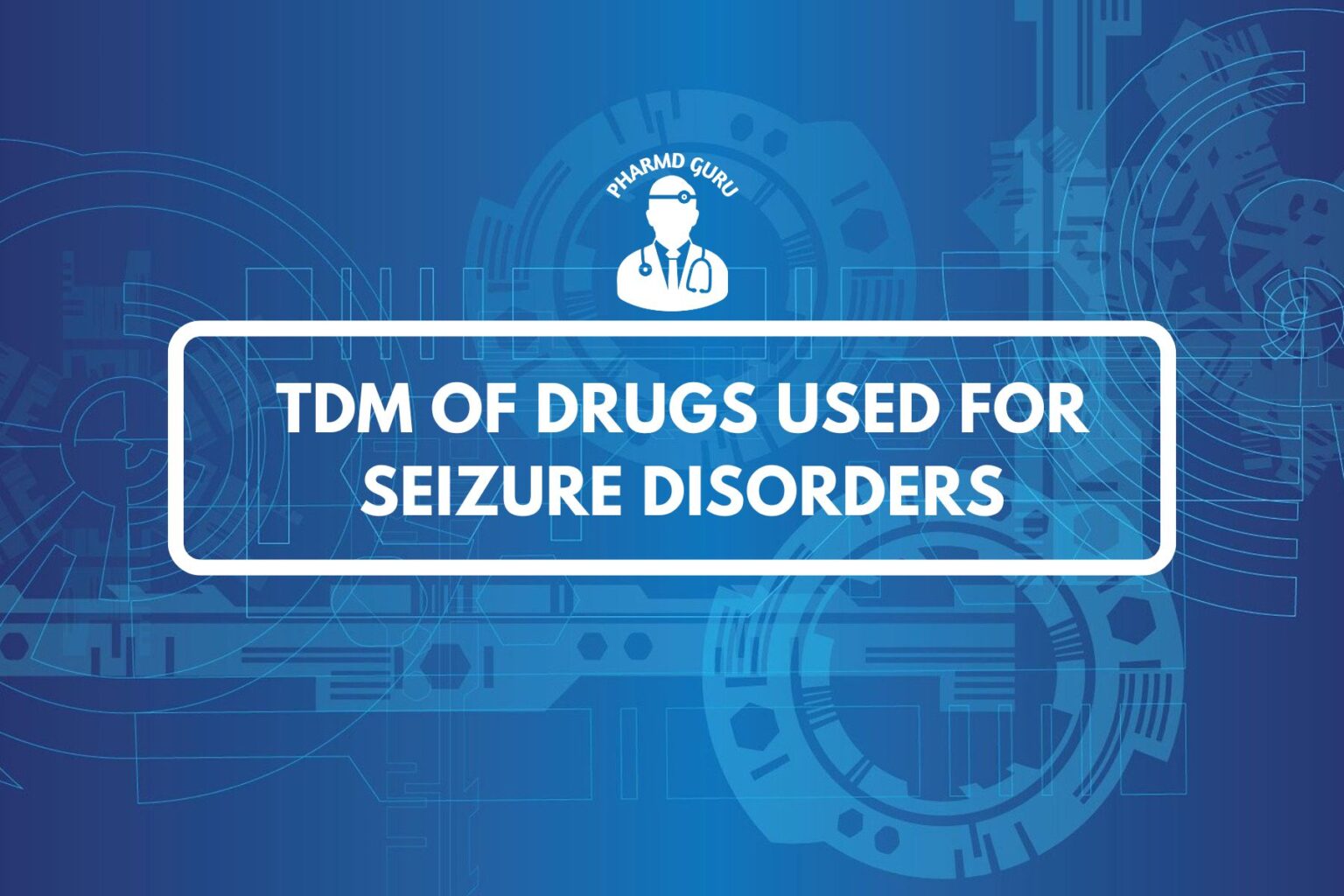 9. INDICATIONS FOR TDM. PROTOCOL FOR TDM - PHARMD GURU