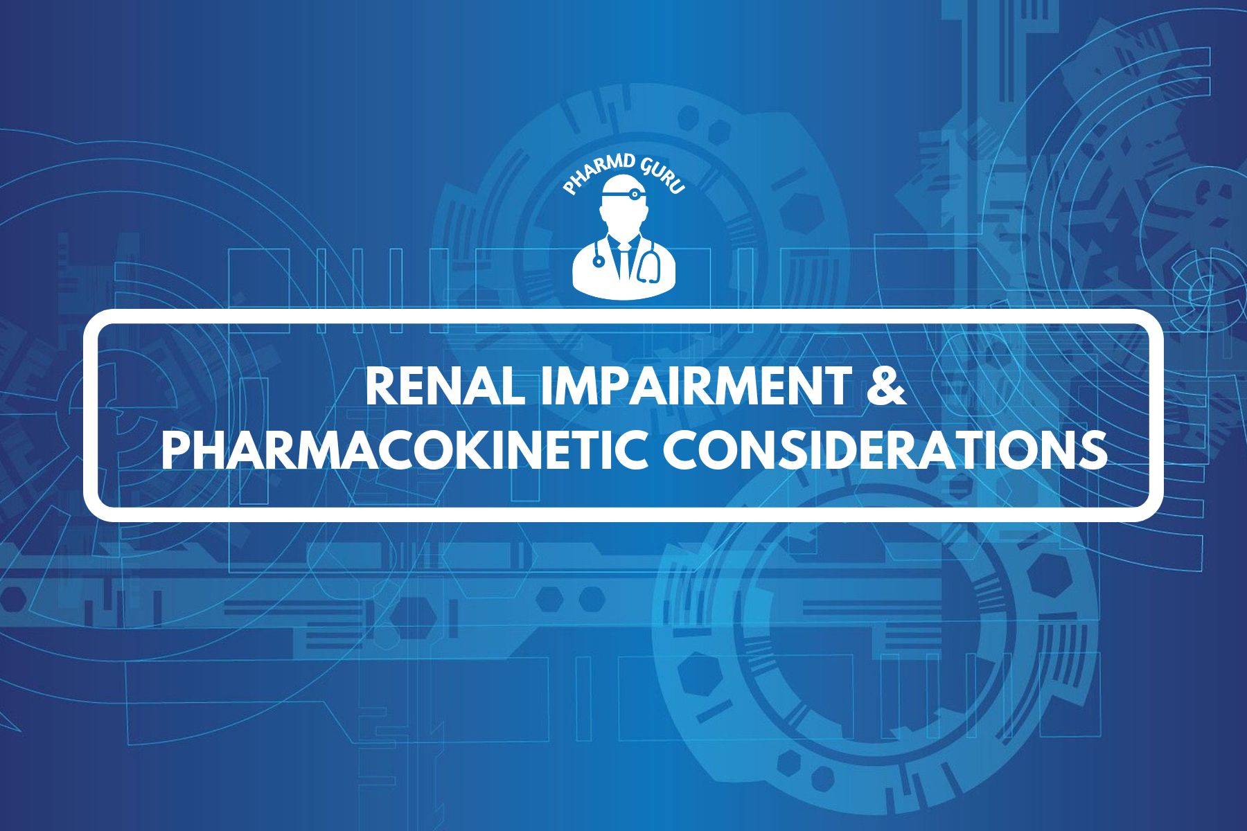 14. RENAL IMPAIRMENT AND PHARMACOKINETIC CONSIDERATIONS - PHARMD GURU