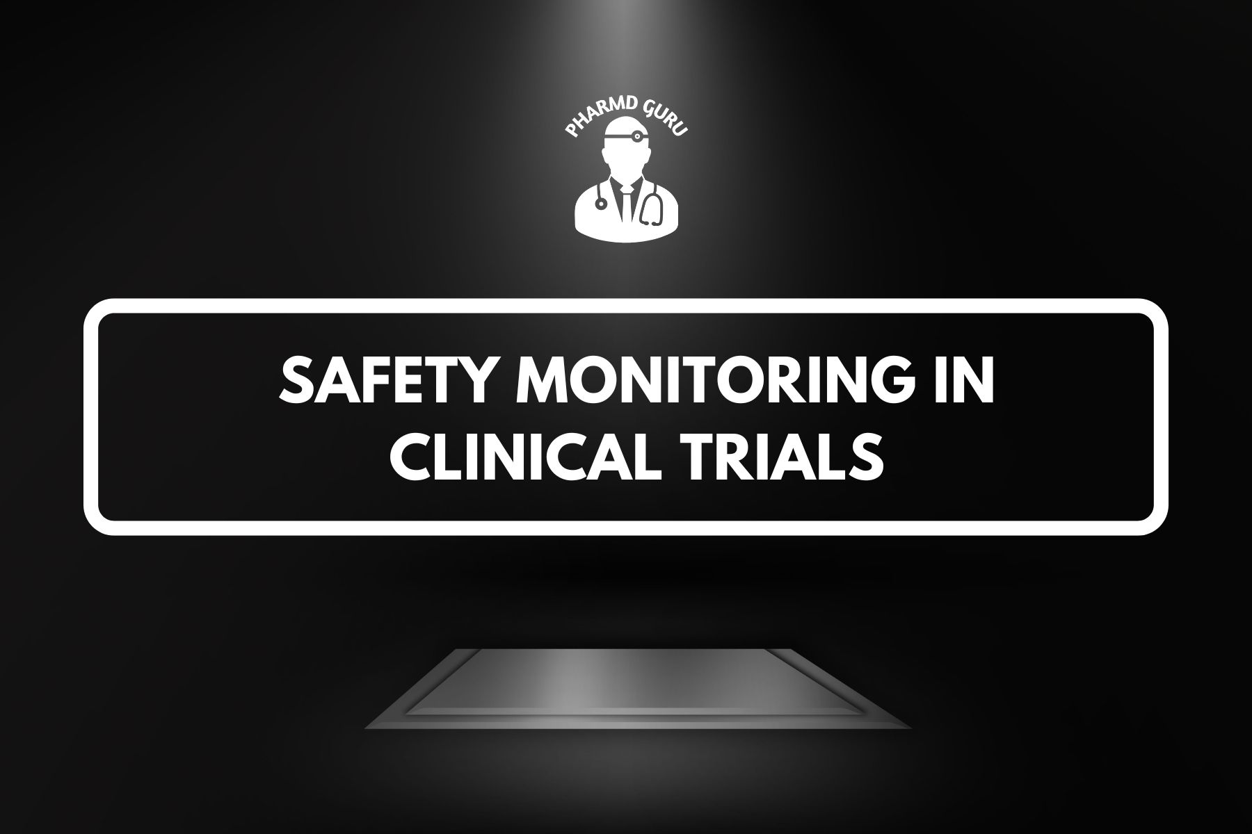 16. SAFETY MONITORING IN CLINICAL TRIALS - PHARMD GURU