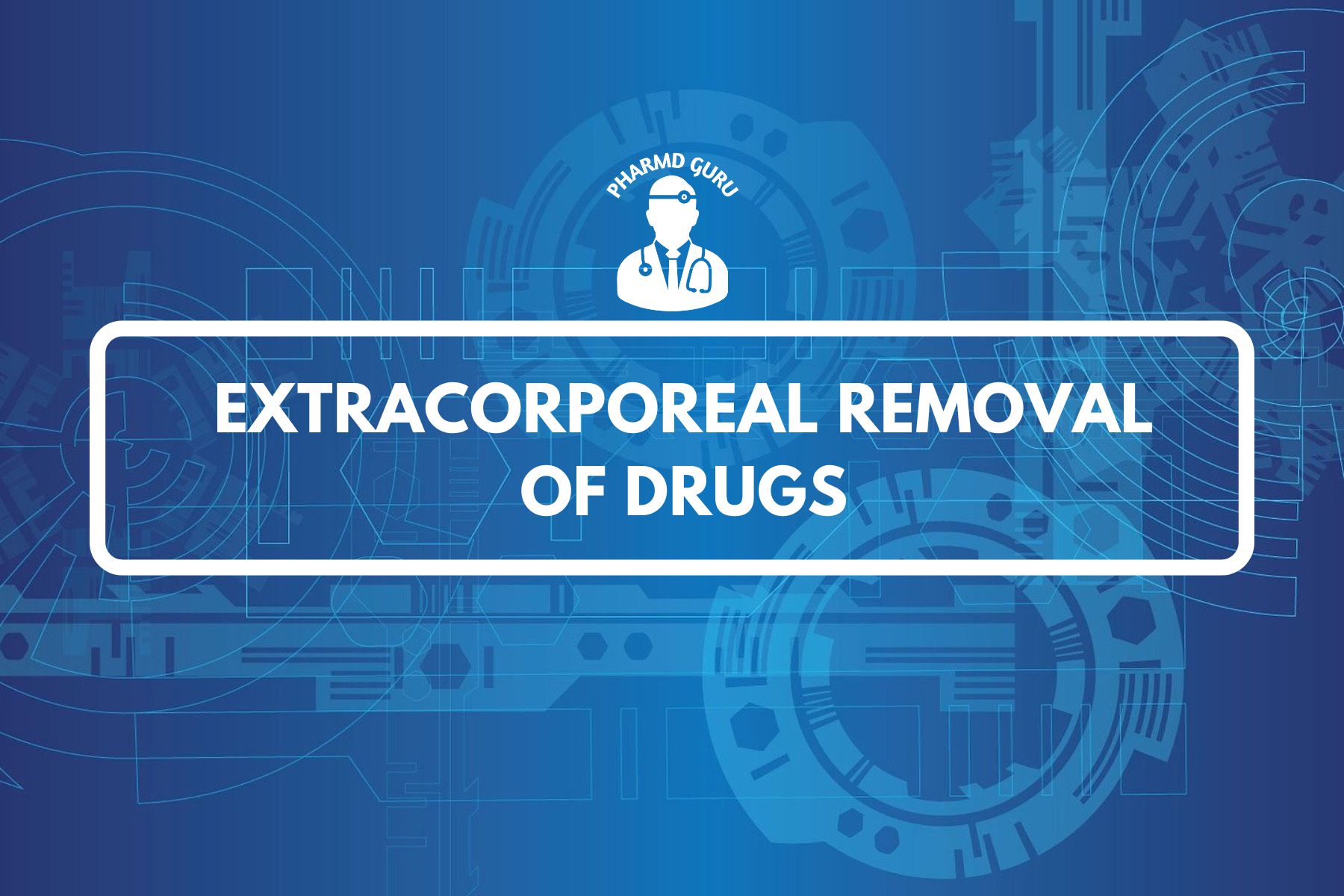 17. EXTRACORPOREAL REMOVAL OF DRUGS - PHARMD GURU