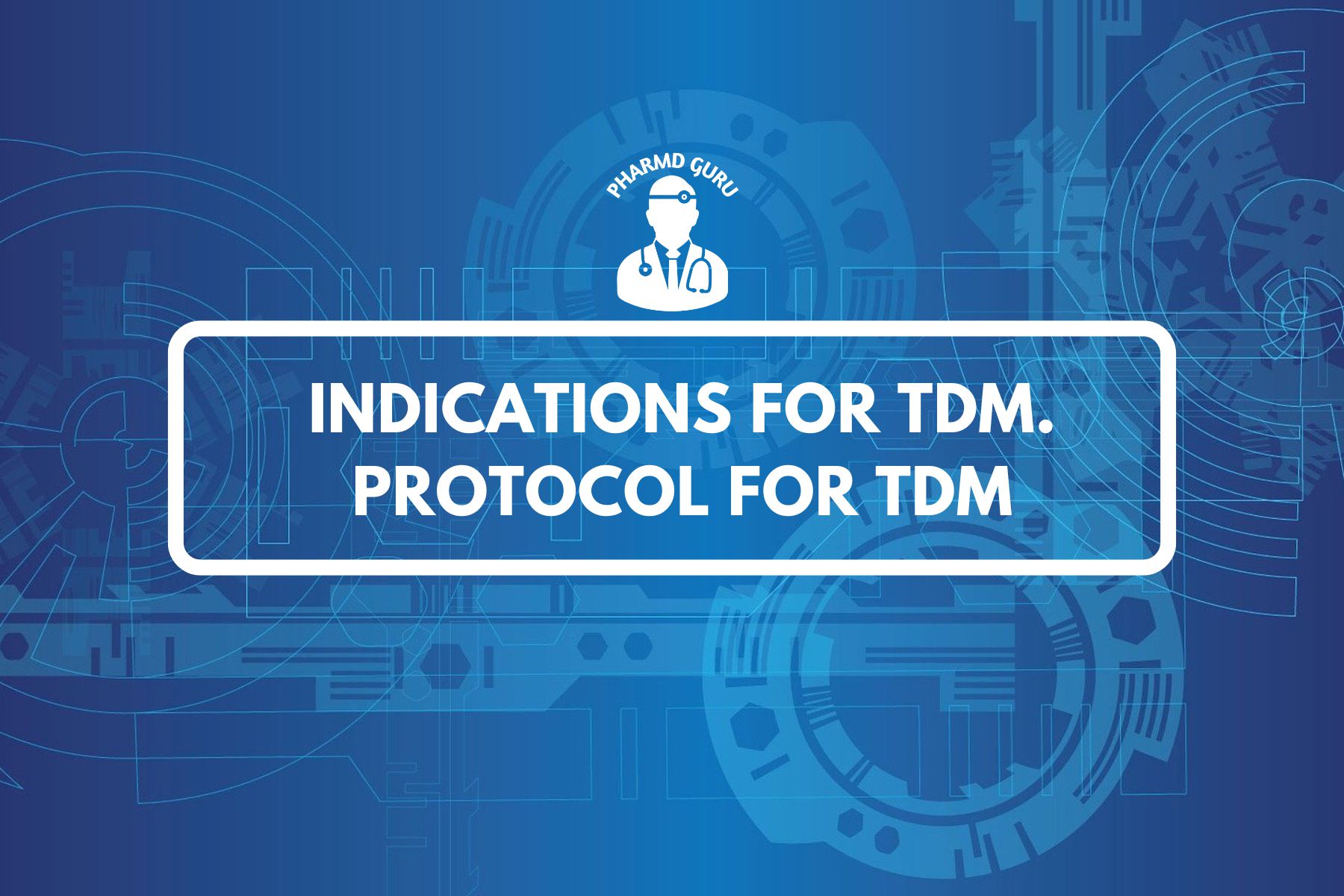 9. INDICATIONS FOR TDM. PROTOCOL FOR TDM - PHARMD GURU