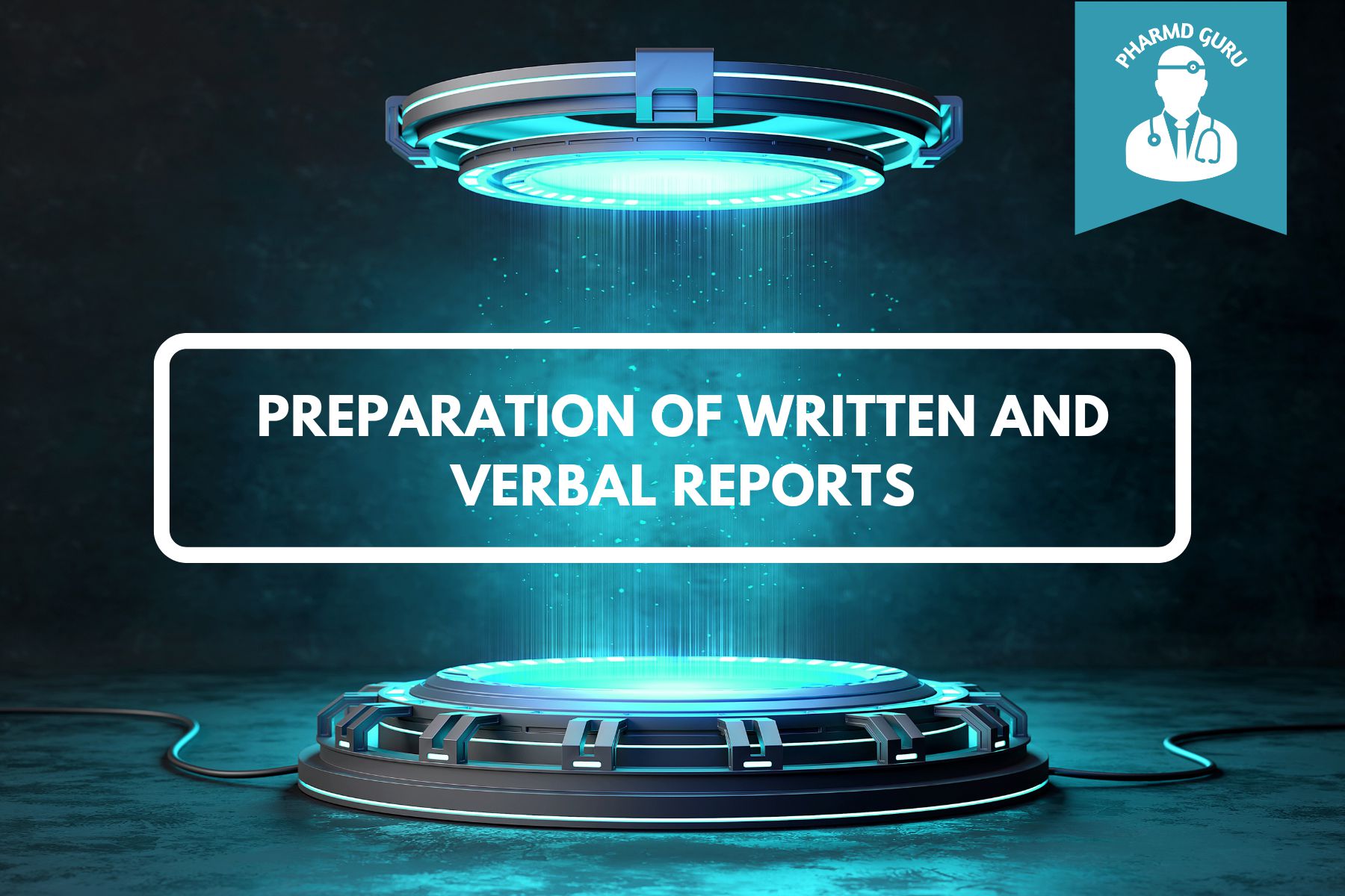 21. PREPARATION OF WRITTEN AND VERBAL REPORTS - PHARMD GURU