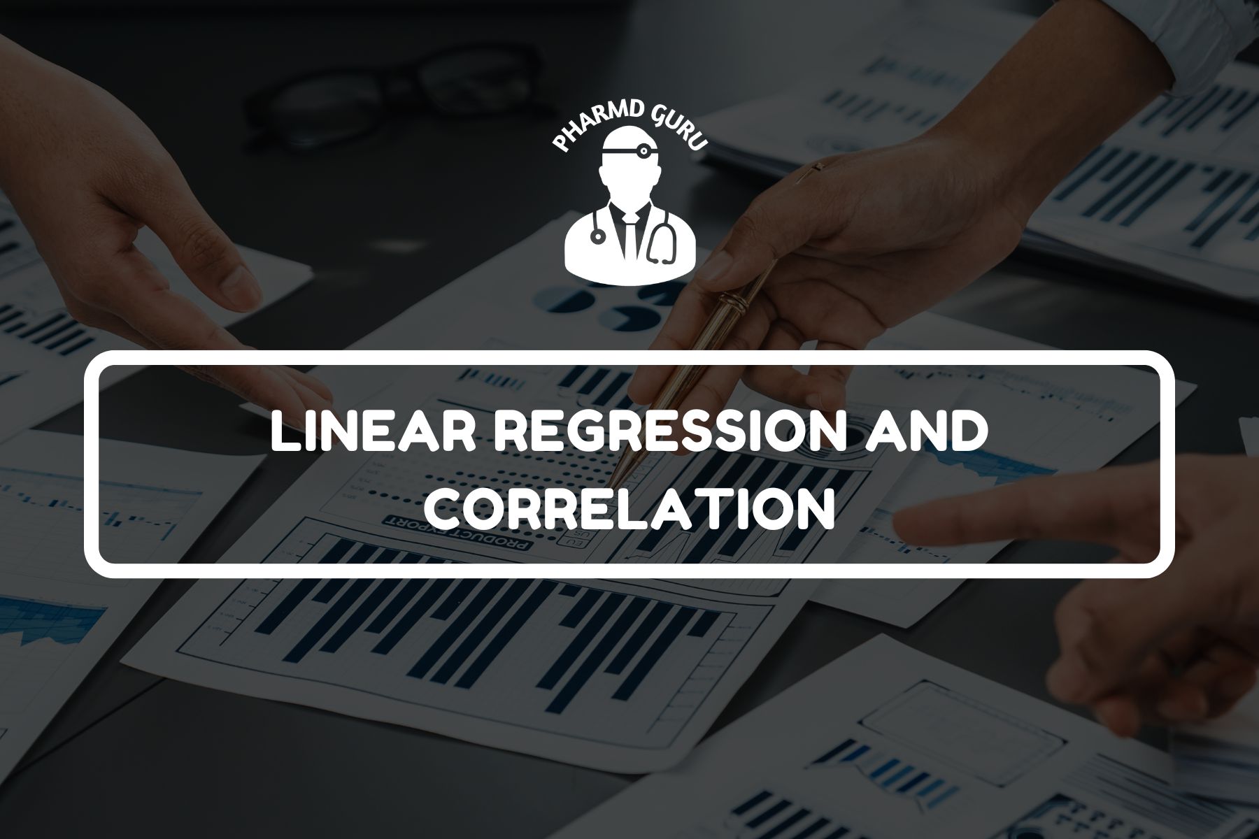 24. LINEAR REGRESSION AND CORRELATION - PHARMD GURU