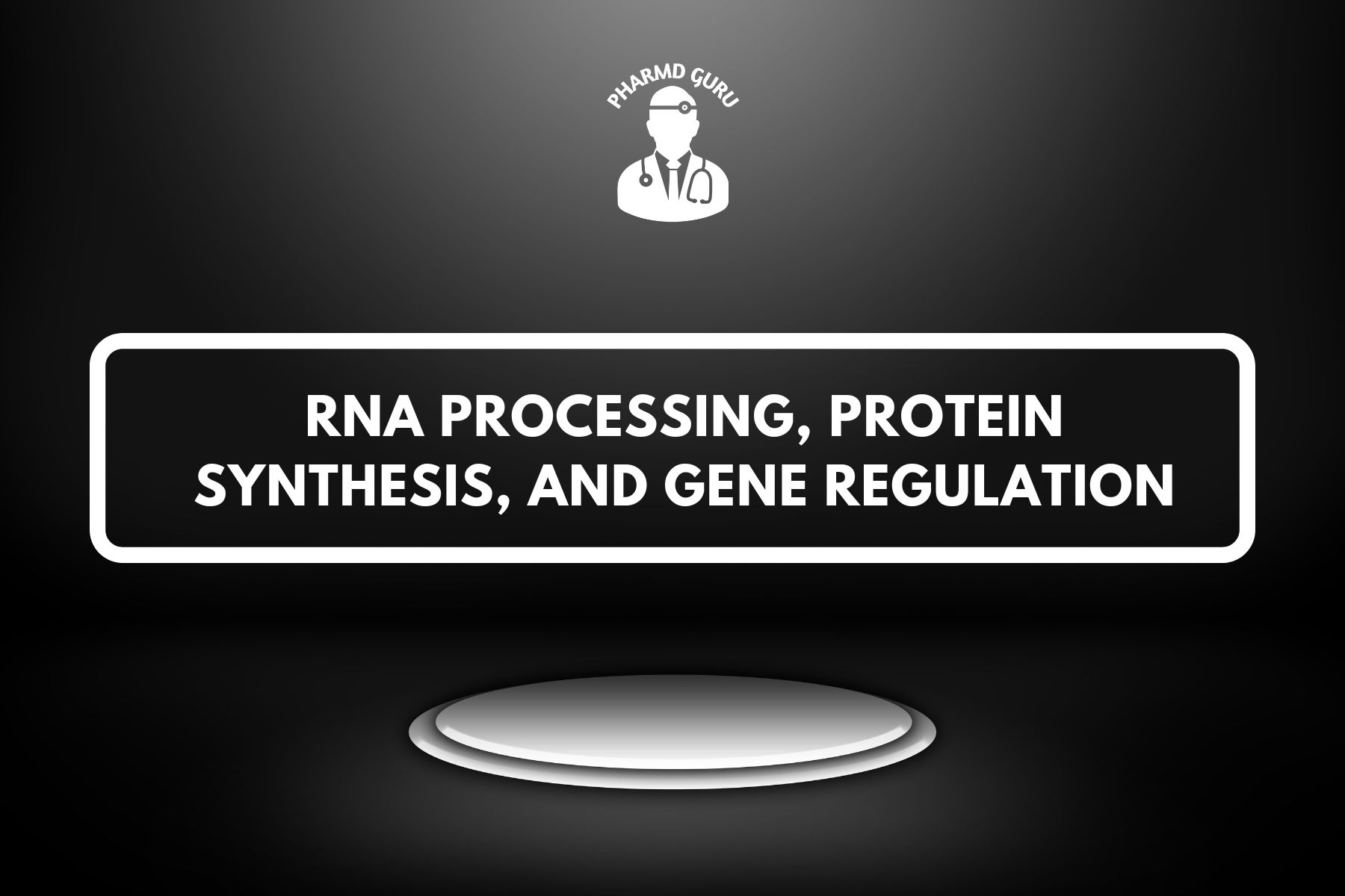 25. RNA PROCESSING, PROTEIN SYNTHESIS, AND GENE REGULATION - PHARMD GURU 25. RNA PROCESSING, PROTEIN SYNTHESIS, AND GENE REGULATION - PHARMD GURU